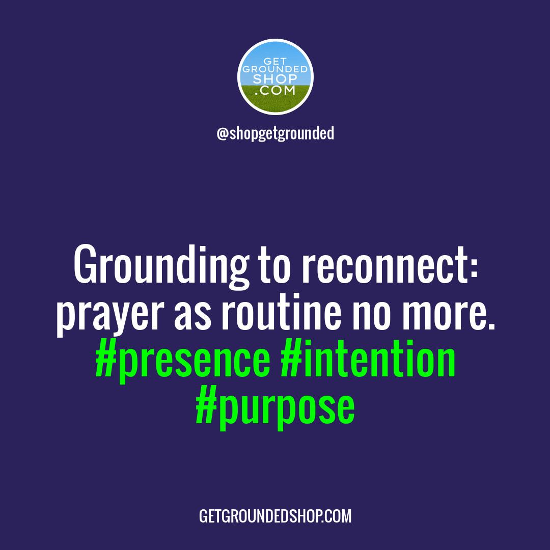 When prayer becomes a mere routine, it's time to start grounding yours