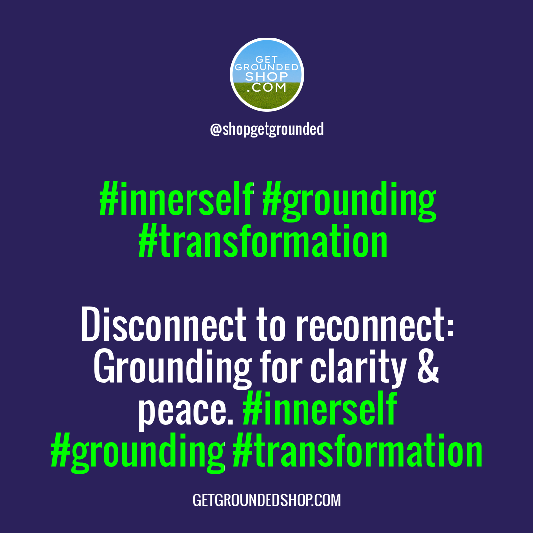When disconnection from inner self emerges, begin grounding transforma